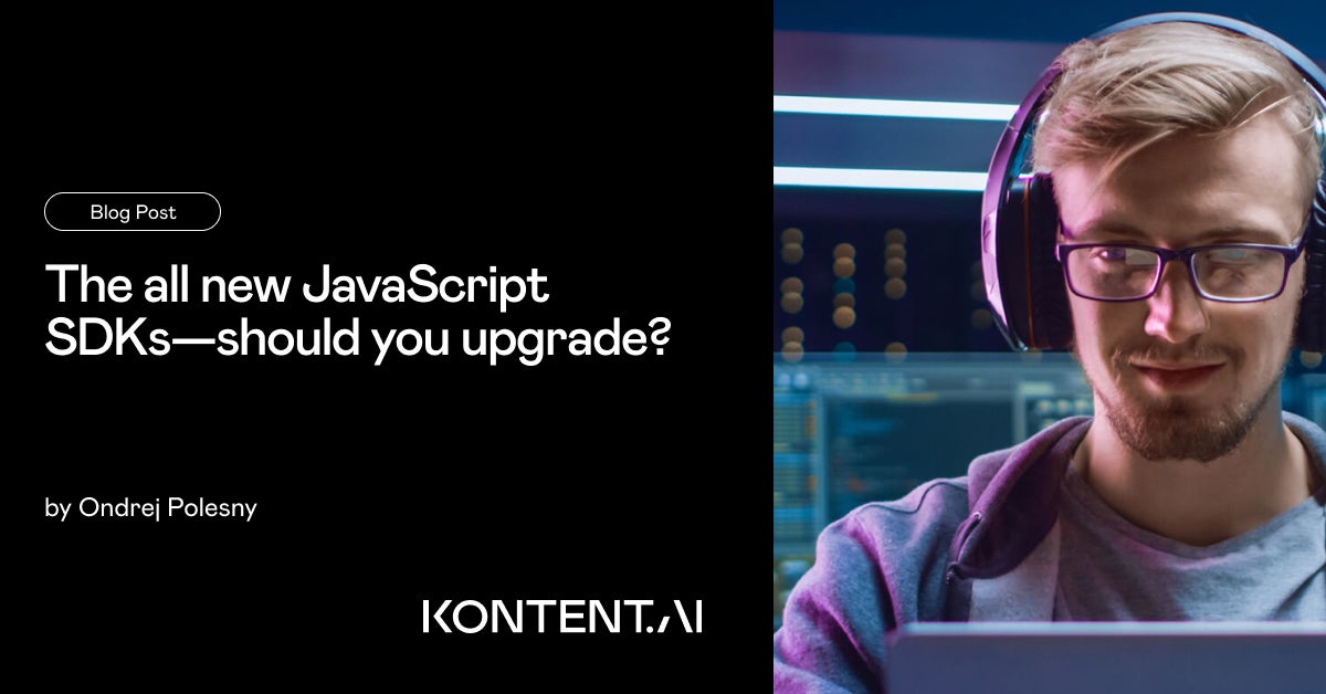 The all new JavaScript SDKs—should you upgrade? | Kontent.ai